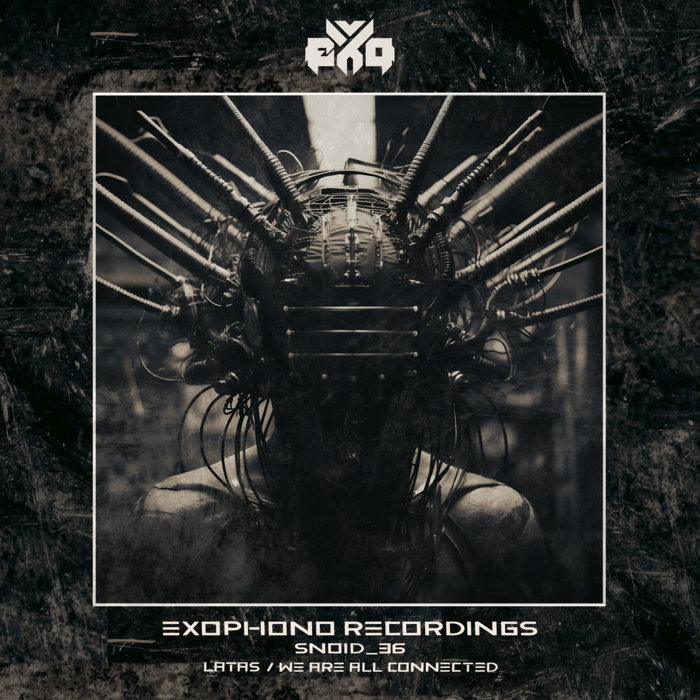 SNOID_36 - Latas / We Are All Connected | ExoPhono Recordings