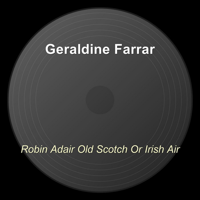 Robin Adair Old Scotch Or Irish Air | Geraldine Farrar