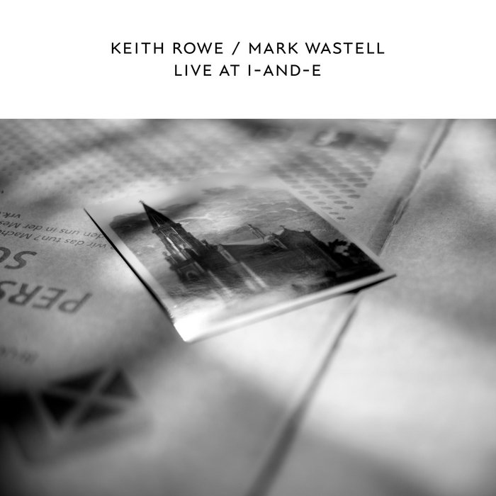 Live at I-and-E | Keith Rowe / Mark Wastell | Confront Recordings