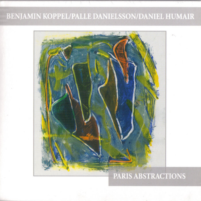 Paris Abstractions | Benjamin Koppel, Palle Danielsson & Daniel Humair ...