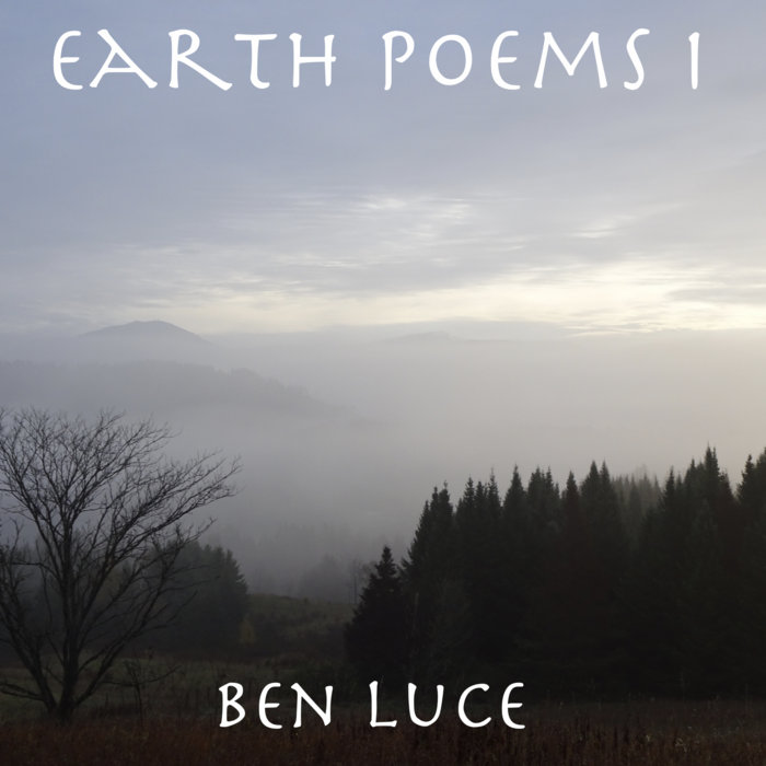 Earth Poems I | Ben Luce | Ben Luce Sonic Worlds