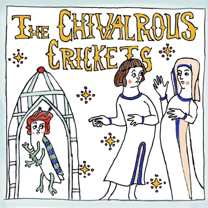 The Chivalrous Crickets | The Chivalrous Crickets