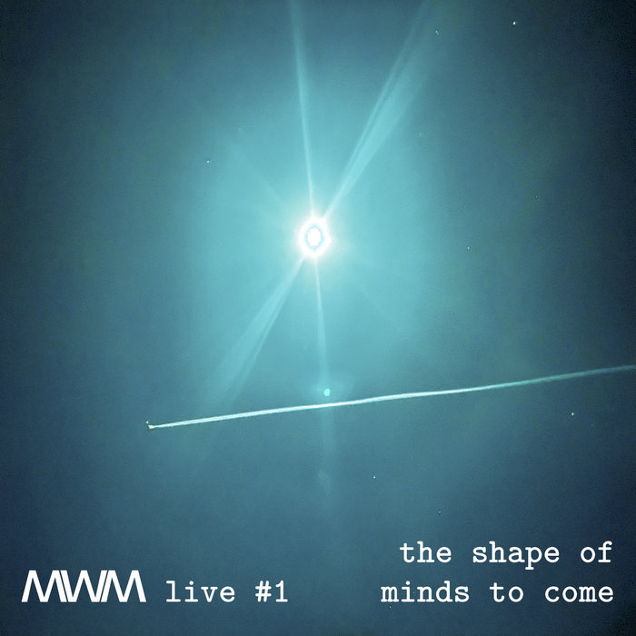MWM live #1 | The Shape of Minds to Come | MirrorWorldMusic