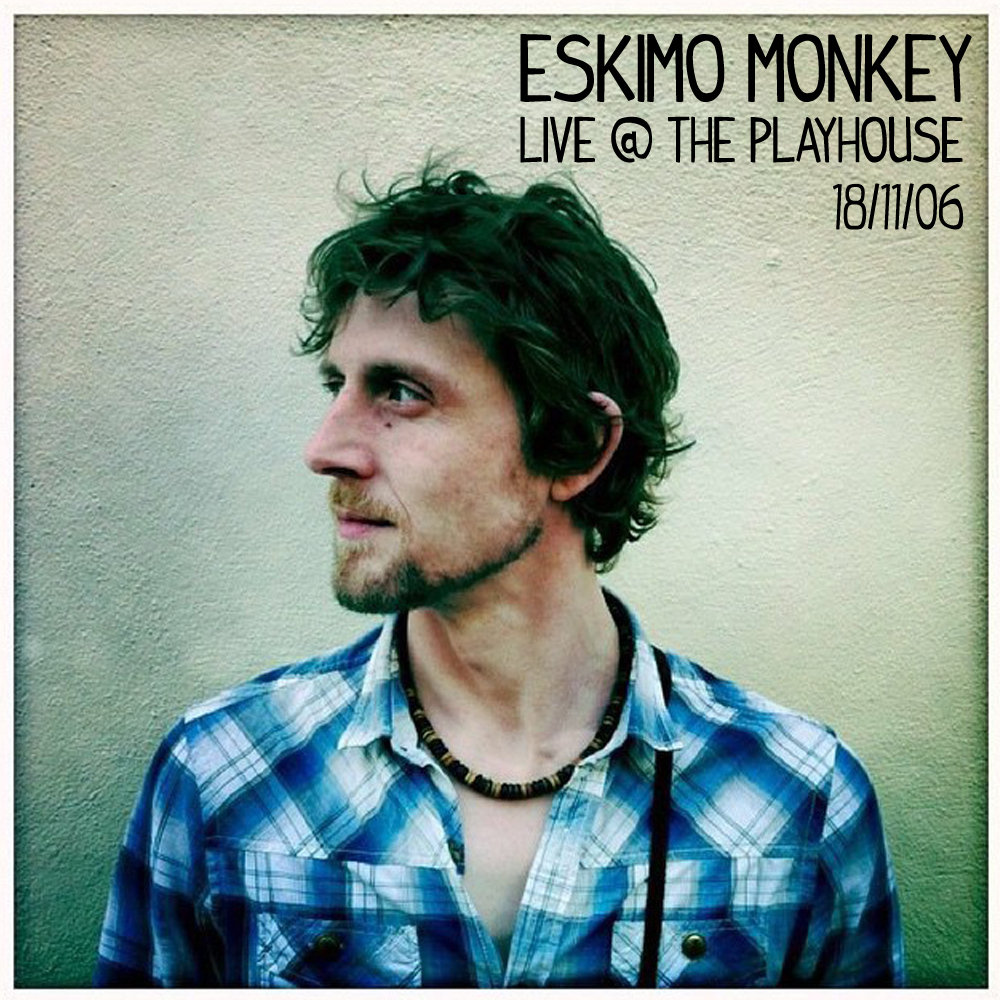 Eskimo Monkey Live at the Playhouse | Eskimo Monkey aka Simon Howell ...