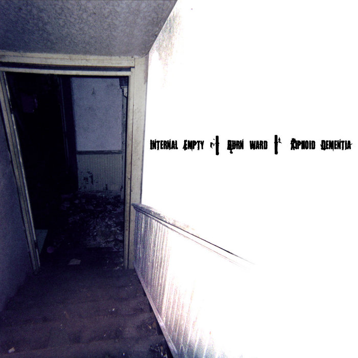 Xiphoid Dementia / Burn Ward / Internal Empty | Xiphoid Dementia / Internal Empty / Burn Ward ...