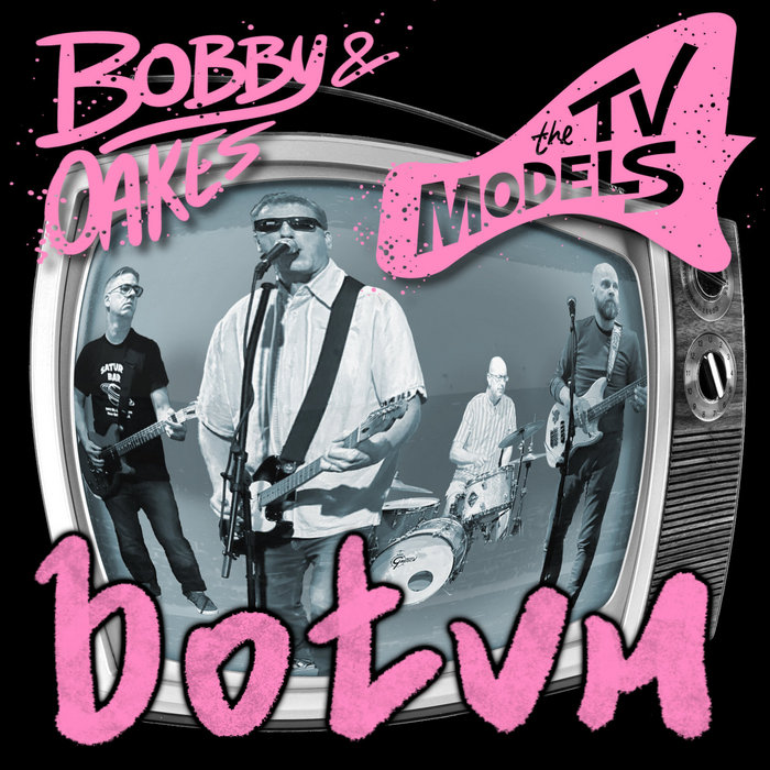 BOTVM | Bobby Oakes & the TV Models | Bobby Oakes