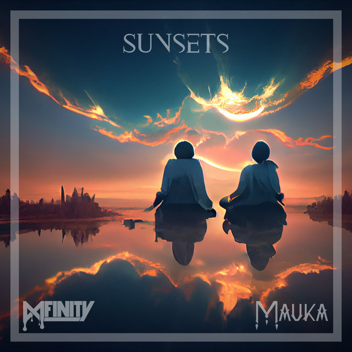 Mfinity & Mauka - Sunsets | Mfinity & Mauka | Mfinity