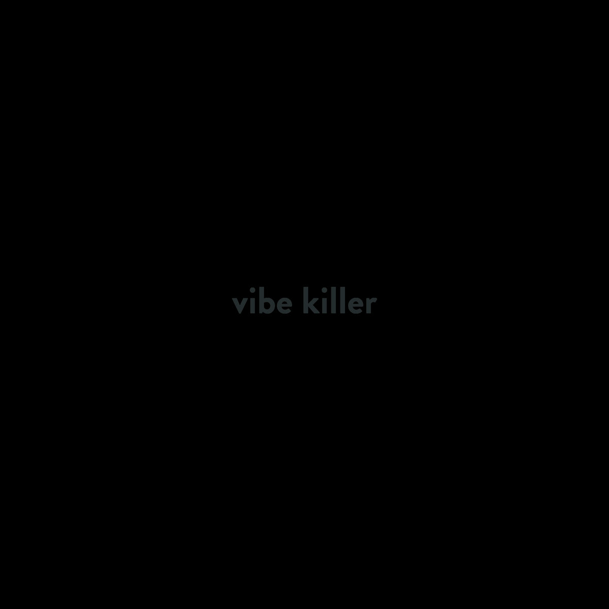 vibe killer | chodeballs