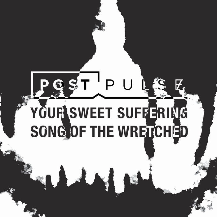 Your Sweet Suffering / Song Of The Wretched | Post Pulse