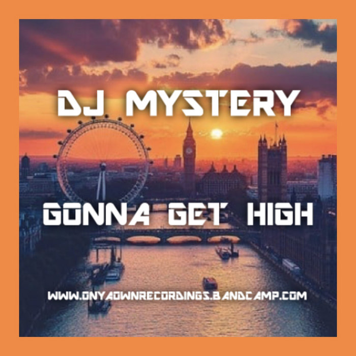 Gonna Get High | DJ Mystery | On Ya Own Recordings