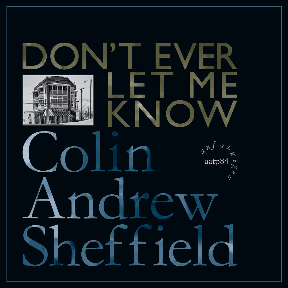 Don't Ever Let Me Know | Colin Andrew Sheffield