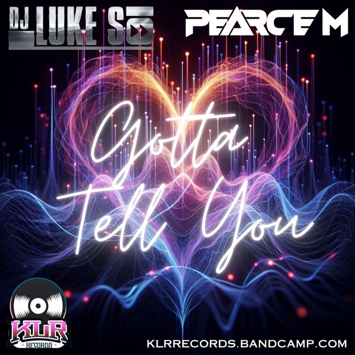 DJ LUKE S & PEARCE M - GOTTA TELL YOU | LUKE S & PEARCE M | KLR Records