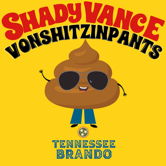 Shady Vance, Vonshitzinpants | Tennessee Brando