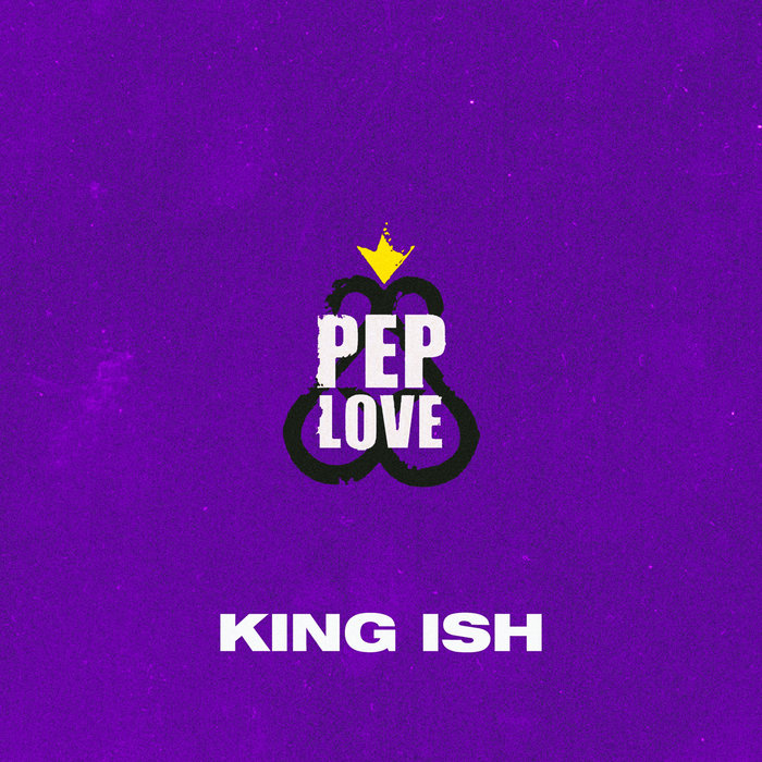King Ish | Pep Love