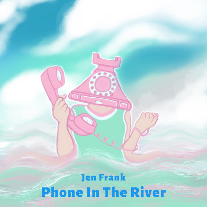 Phone In The River | Jen Frank