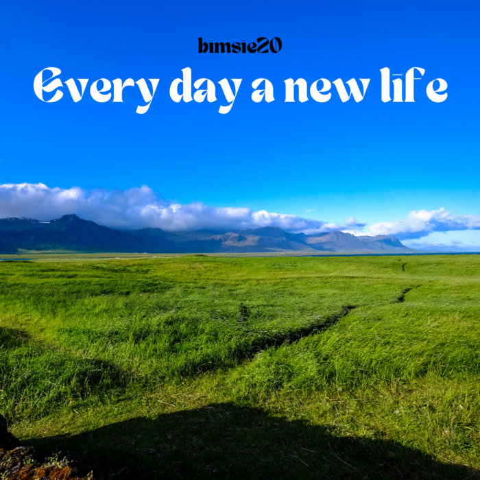 Every day a new life | bimsie20
