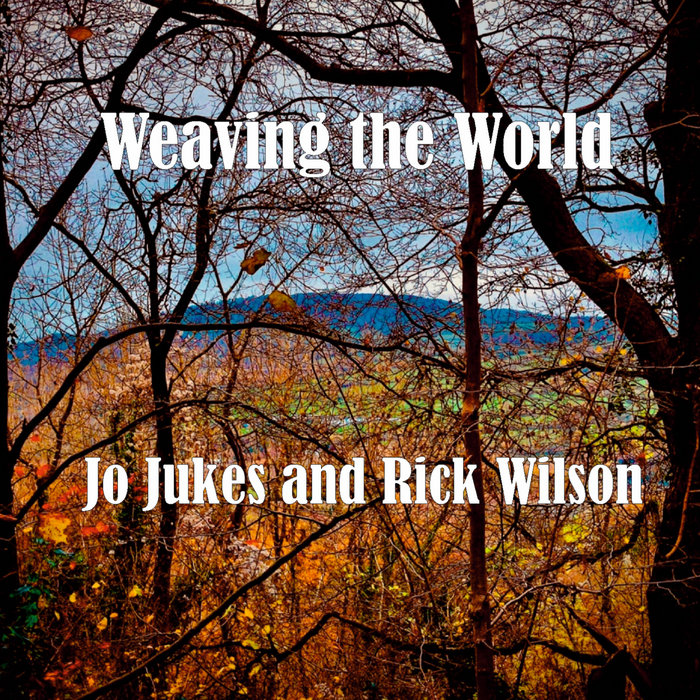 Weaving the World | Jo Jukes, Rick Wilson | Jo Jukes & Rick Wilson