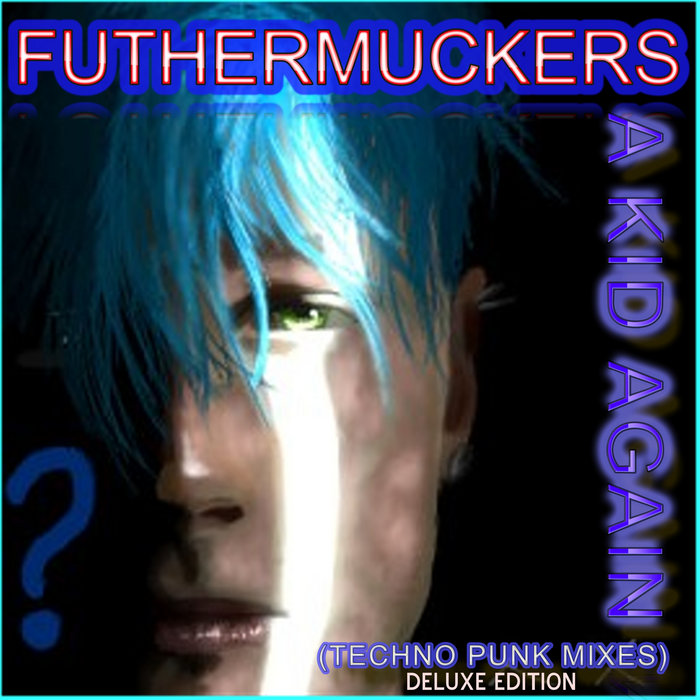 A Kid Again (Techno Punk Mixes - Deluxe Edition) | Futhermuckers