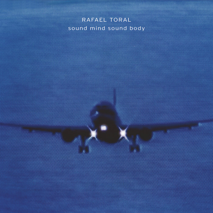 Sound Mind Sound Body | Rafael Toral