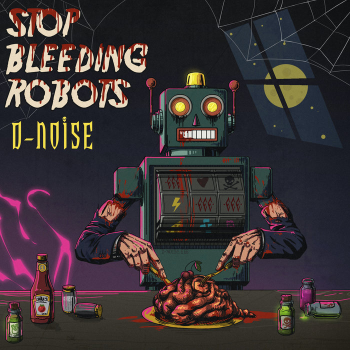 Stop Bleeding Robots | D-Noise