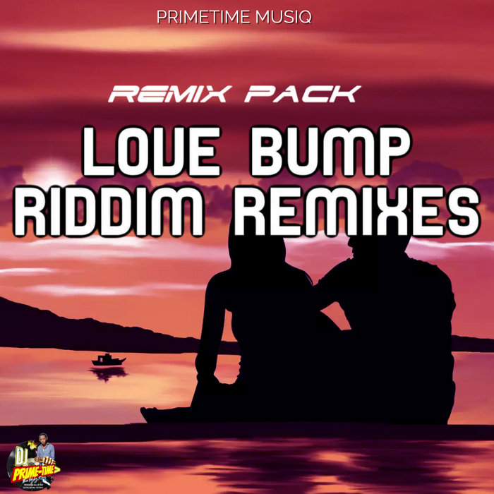 LOVE BUMP RIDDIM REMIXES | PRIMETIME MUSIQ
