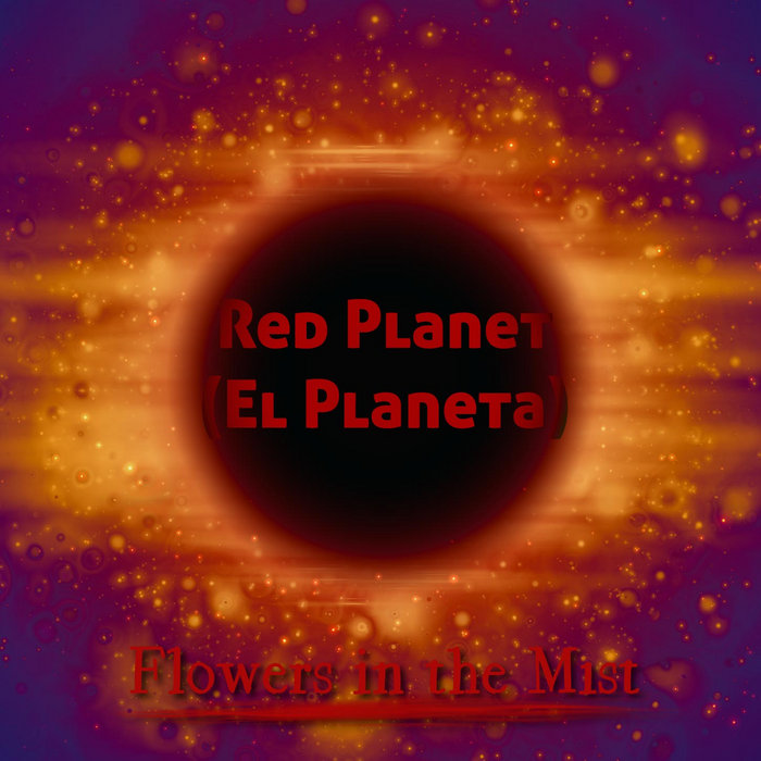 Red Planet (El Planeta) | Rick Barrel | Flowers In The Mist