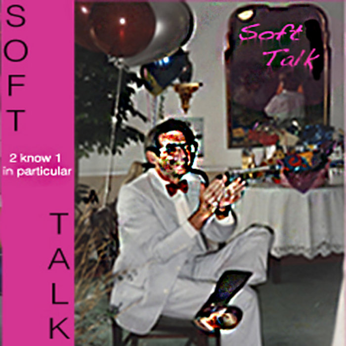 To Know One In Particular | Soft Talk