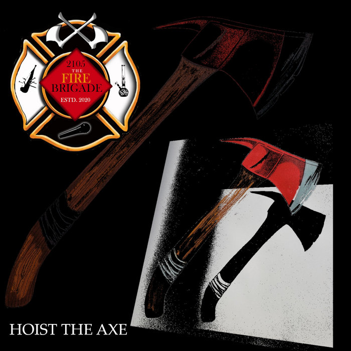 HOIST THE AXE | The Fire Brigade