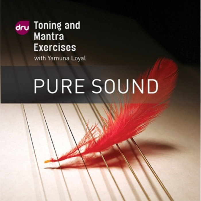Pure Sound, Toning and Mantra Exercises | Dru Yoga & Meditation