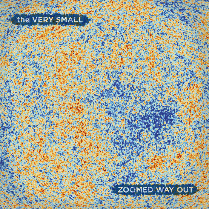 Zoomed Way Out | the Very Small