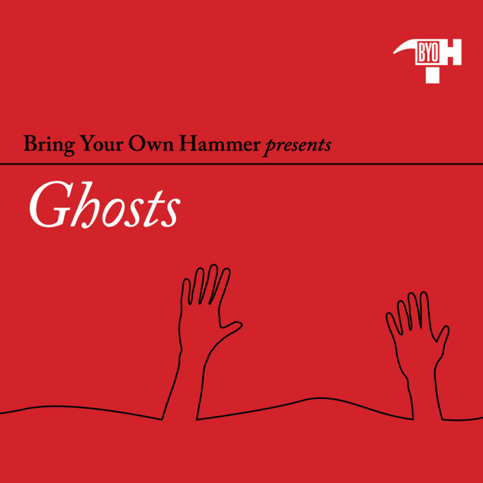 Ghosts | Bring Your Own Hammer presents