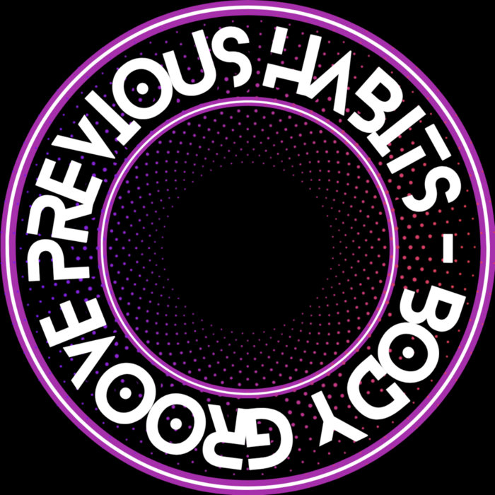 BODY GROOVE | PREVIOUS HABITS