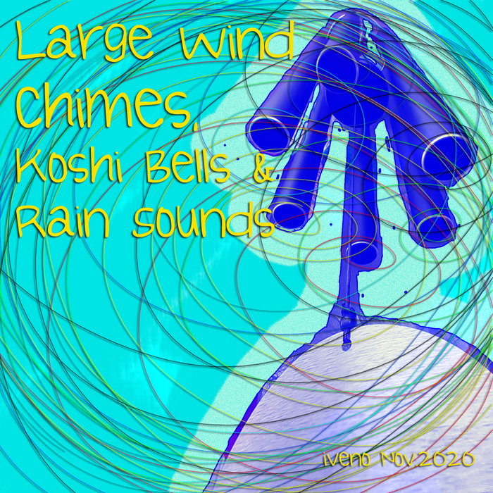 XXLarge Wind Chimes, Koshi Bells & Rain Sounds | iveno