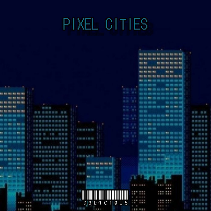PIXEL CITIES | D3L1C10U5