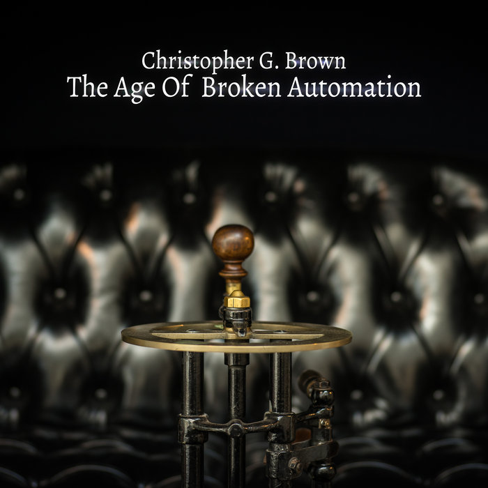 The Age of Broken Automation | Christopher G. Brown