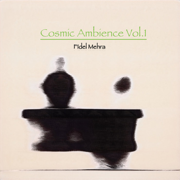 Cosmic Ambience Vol.1 | Fidel Mehra