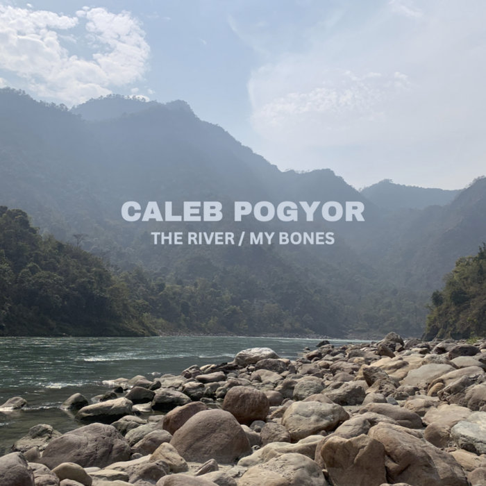 The River / My Bones | Caleb Pogyor
