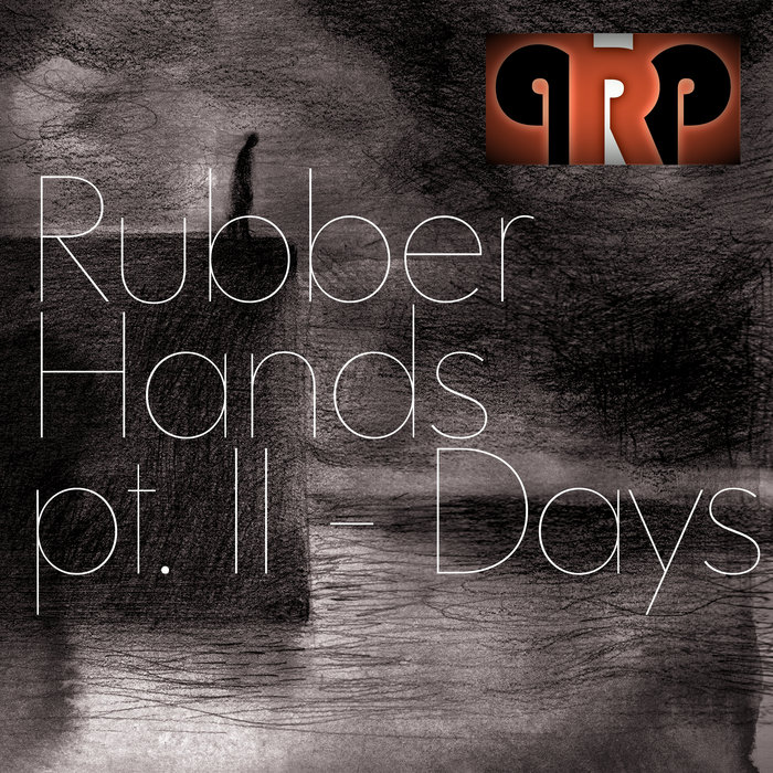 Rubber Hands, Pt. 2 – Days | PRP