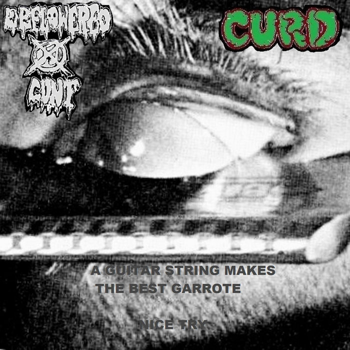 A Guitar String Makes The Best Garrote / Nice Try | Deflowered Cunt ...