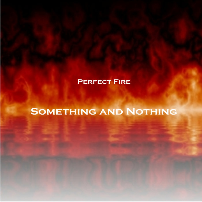 Something And Nothing | Perfect Fire | Andrew Smart