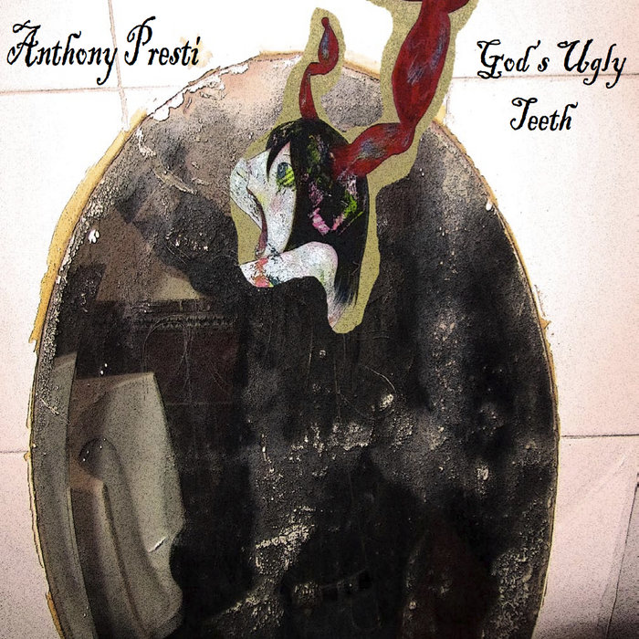 God's Ugly Teeth | Anthony Presti