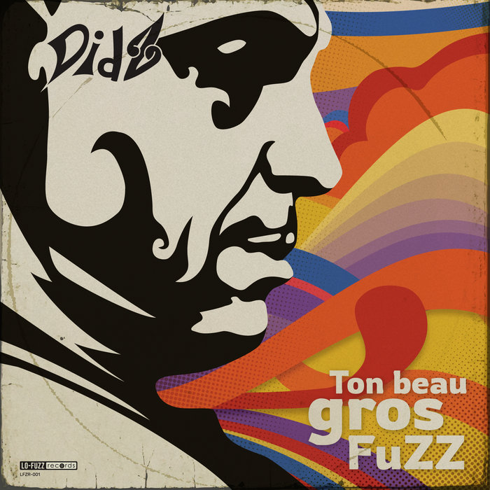 Ton beau gros fuzz | Didz