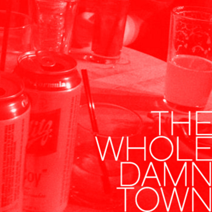 The Whole Damn Town | The Whole Damn Town