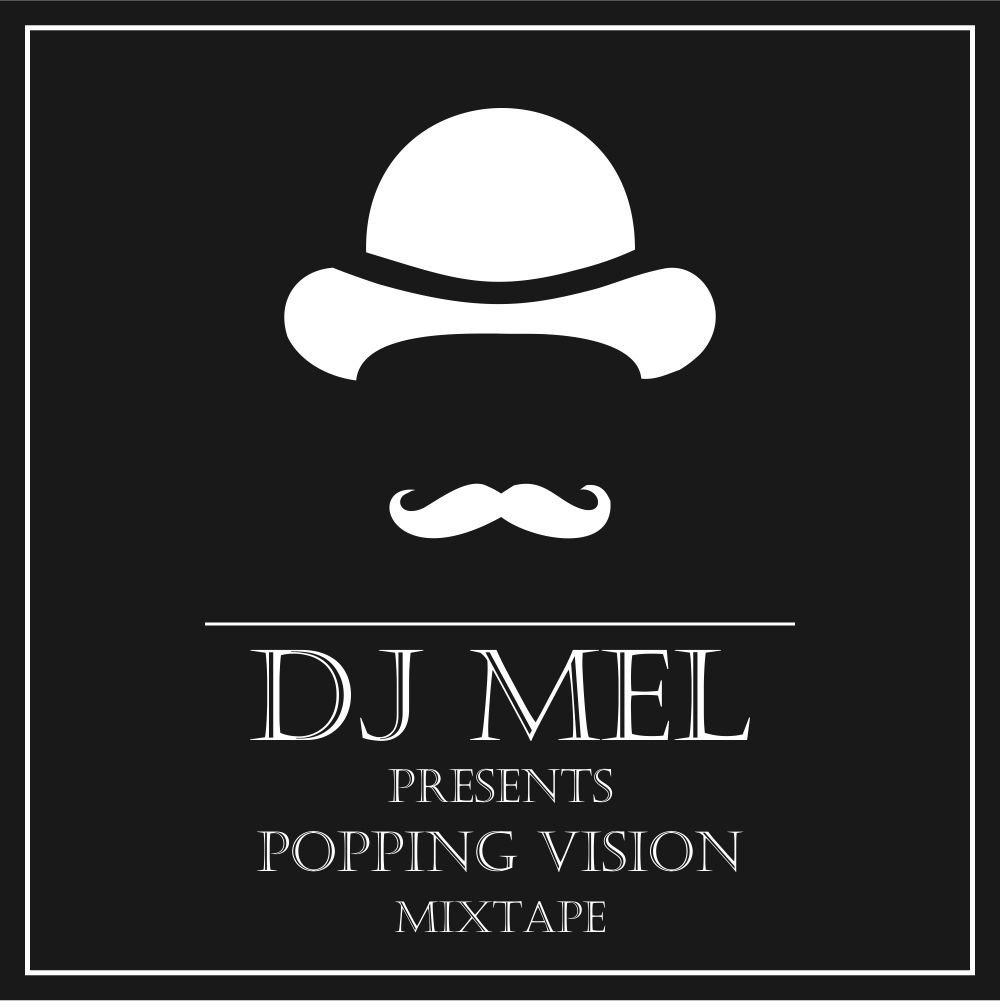 DJ Mel Presents - Popping Vision mixtape | DJ Mel