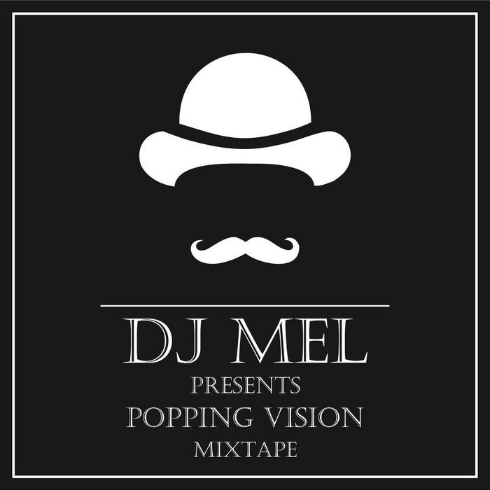 DJ Mel Presents - Popping Vision mixtape | DJ Mel