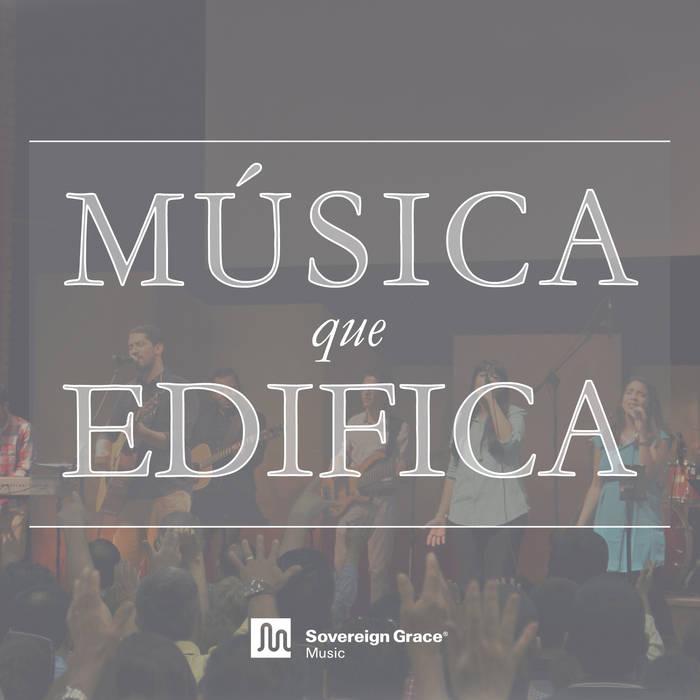 Música que Edifica | Sovereign Grace Music