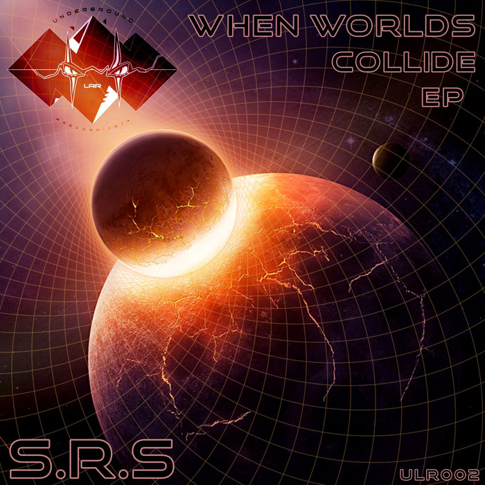 When Worlds Collide EP | SRS | Underground Lair Recordings