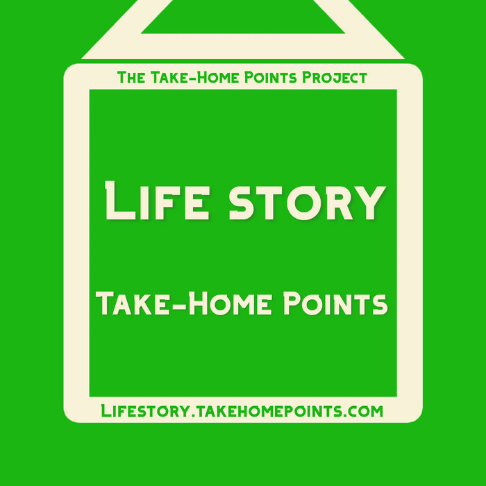 Life Story | Take-Home Points