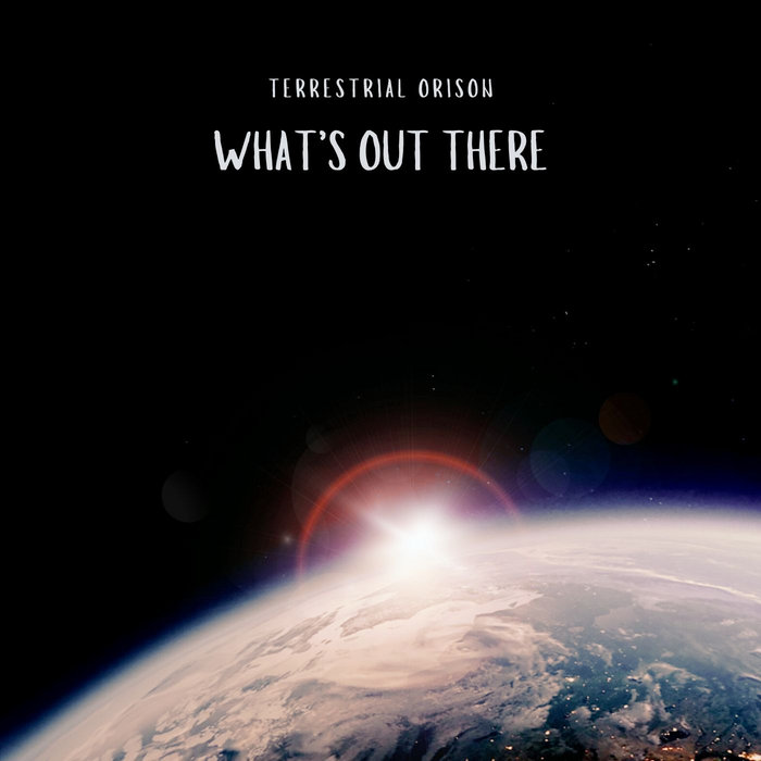 What's Out There | Terrestrial Orison