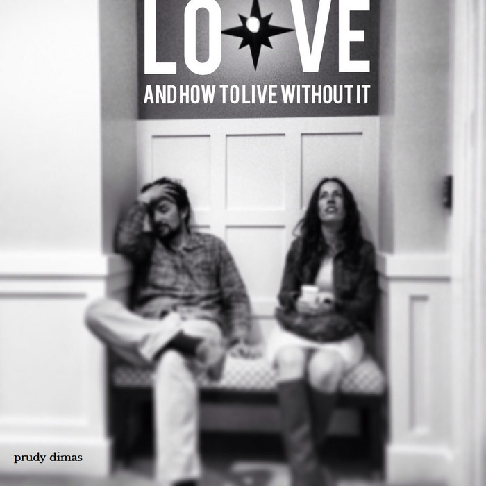 love and how to live without it | Prudy Dimas